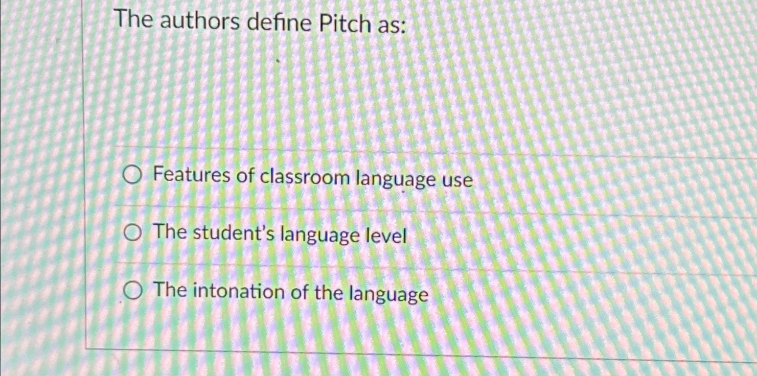 Solved The authors define Pitch as:Features of classroom | Chegg.com