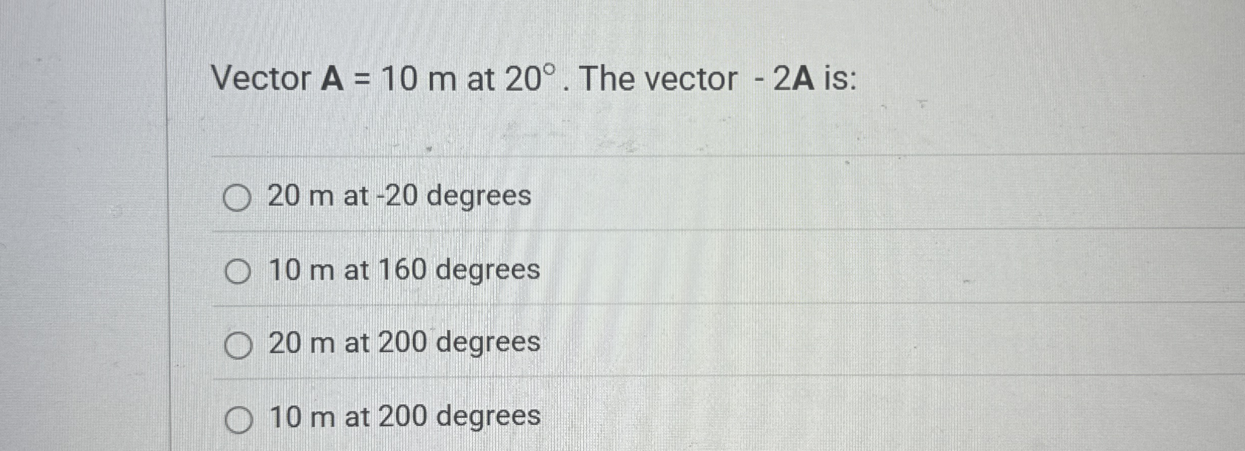 Solved Vector A=10m ﻿at 20°. ﻿The vector -2A ﻿is:20 ﻿m at | Chegg.com