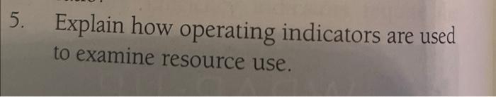 Solved 5. Explain how operating indicators are used to | Chegg.com