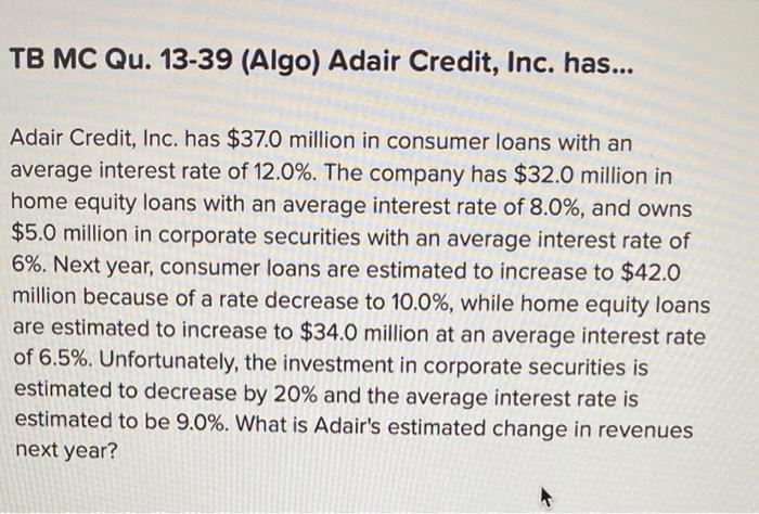 Solved TB MC Qu. 13-39 (Algo) Adair Credit, Inc. has... | Chegg.com Solved TB MC Qu. 13-39 (Algo) Adair Credit, Inc. has... | Chegg.com