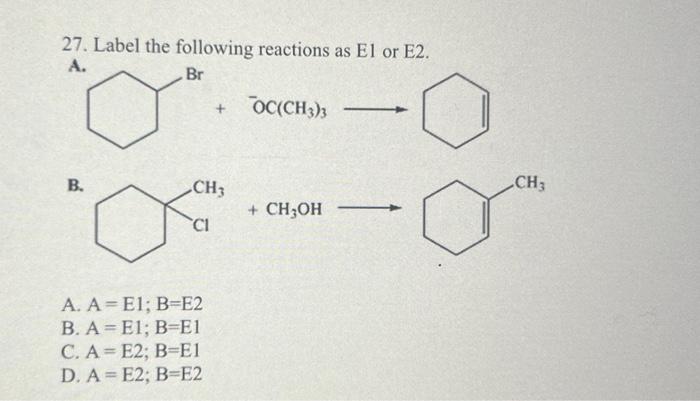 Solved 27. Label the following reactions as E1 or E2. A. B. | Chegg.com