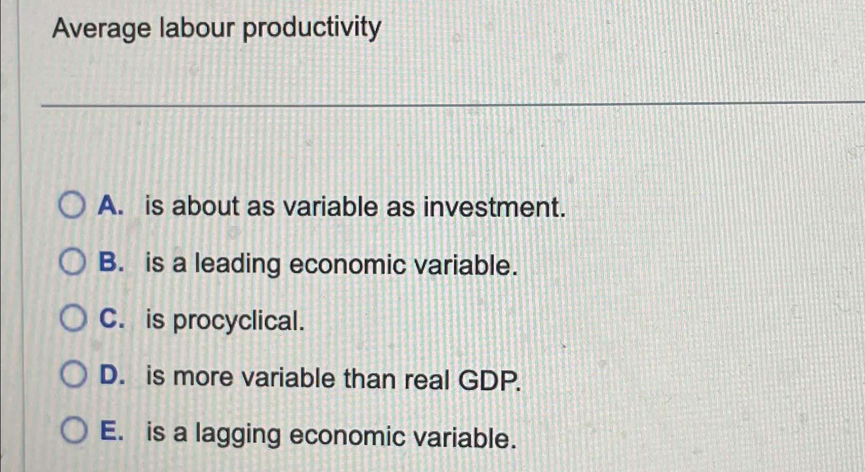 Solved Average labour productivityA. ﻿is about as variable | Chegg.com