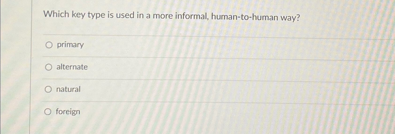 Solved Which key type is used in a more informal, | Chegg.com