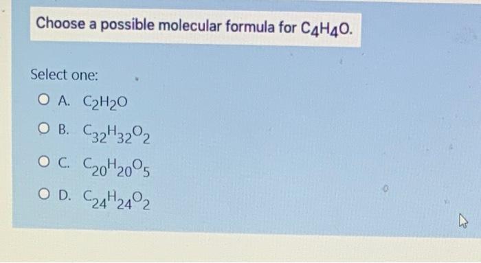 Solved Choose a possible molecular formula for C4H40. Select | Chegg.com