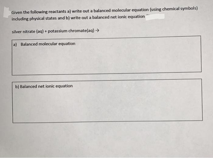 Solved Given the following reactants a) write out a balanced | Chegg.com