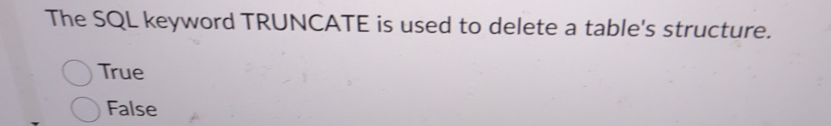 Solved The SQL keyword TRUNCATE is used to delete a table's | Chegg.com