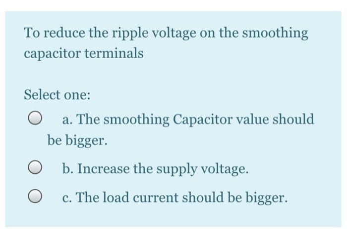 Solved To reduce the ripple voltage on the smoothing | Chegg.com