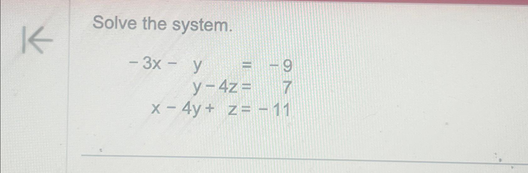 Solved Solve the system.-3x-y=-9y-4z=7x-4y+z=-11 | Chegg.com