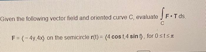 Solved Given the following vector field and oriented curve | Chegg.com
