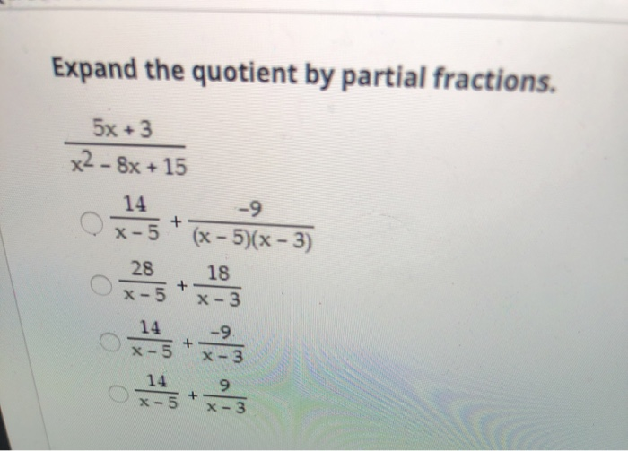 Solved Expand the quotient by partial fractions. 5x + 3 x2 - | Chegg.com