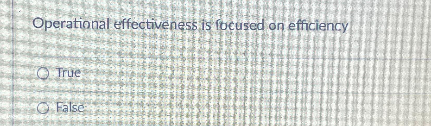 Solved Operational effectiveness is focused on | Chegg.com