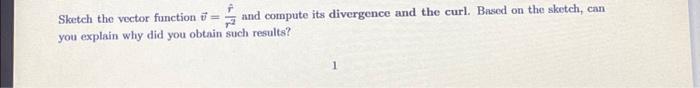 Solved Sketch the vector function v = r/r^2 and compute its | Chegg.com