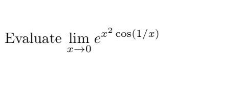 Solved Evaluate limx→0ex2cos(1/x) | Chegg.com