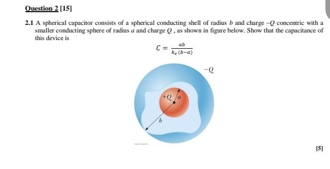 Solved Question 2 (15) 2.1 A spherical capacitor consists of | Chegg.com