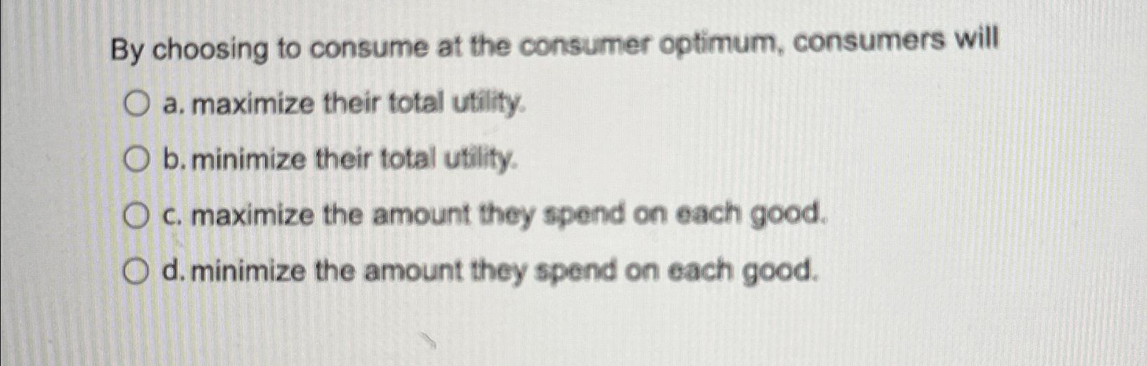 Solved By choosing to consume at the consumer optimum, | Chegg.com