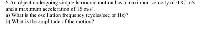 Solved 6 An object undergoing simple harmonic motion has a | Chegg.com