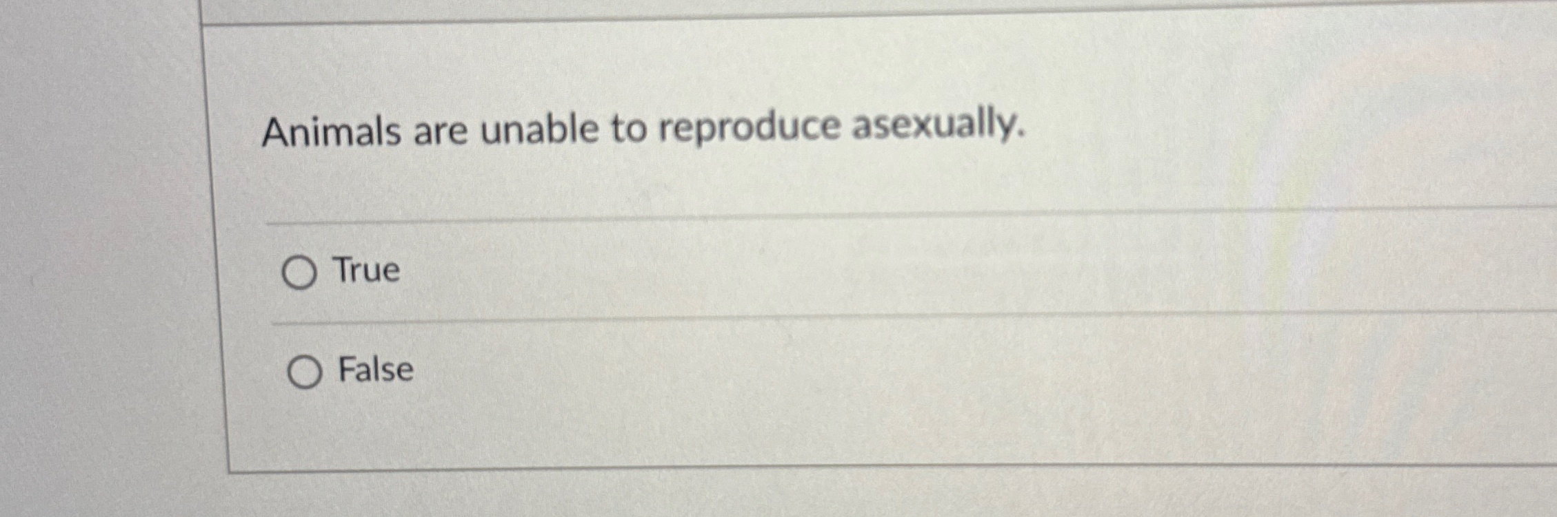 Solved Animals are unable to reproduce asexually.TrueFalse | Chegg.com