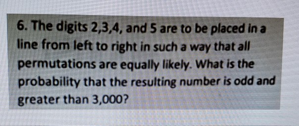 Solved 6. The digits 2,3,4, and 5 are to be placed in a line | Chegg.com