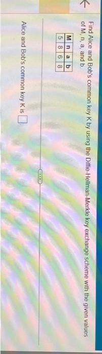 Solved Find Alice and Bob's common key K by using the | Chegg.com