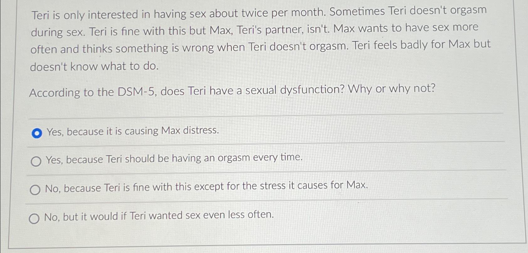 Solved Teri Is Only Interested In Having Sex About Twice Per