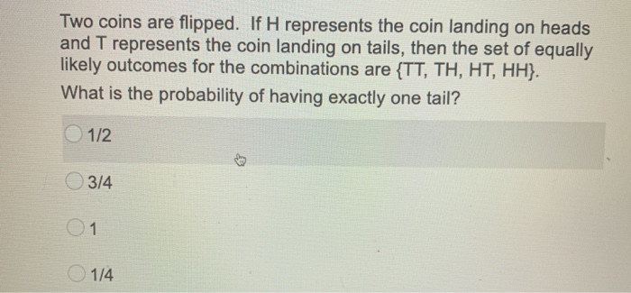Solved Two coins are flipped. If H represents the coin | Chegg.com
