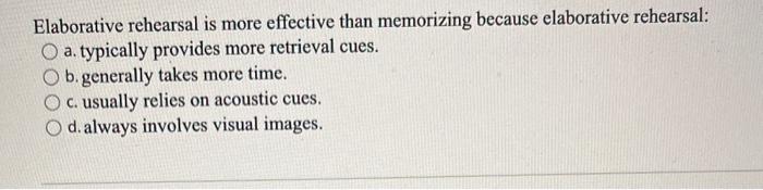 Solved Elaborative rehearsal is more effective than | Chegg.com