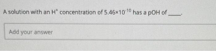 Solved A solution with an H+concentration of 5.46×10−10 has | Chegg.com