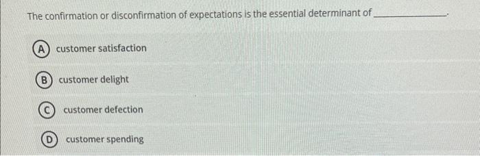 Solved The confirmation or disconfirmation of expectations | Chegg.com