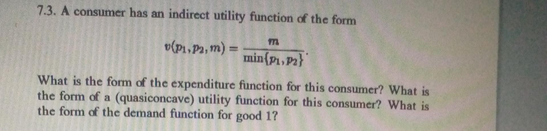 Solved 7.3. ﻿A consumer has an indirect utility function of | Chegg.com
