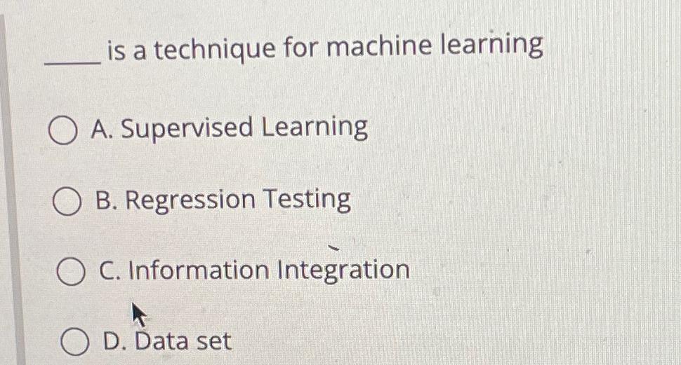 Solved is a technique for machine learningA. ﻿Supervised | Chegg.com