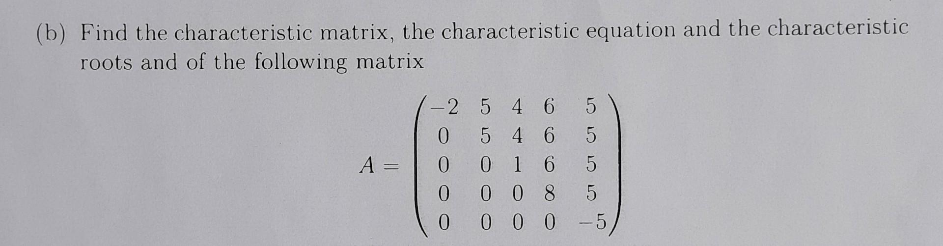 Solved (b) Find the characteristic matrix, the | Chegg.com