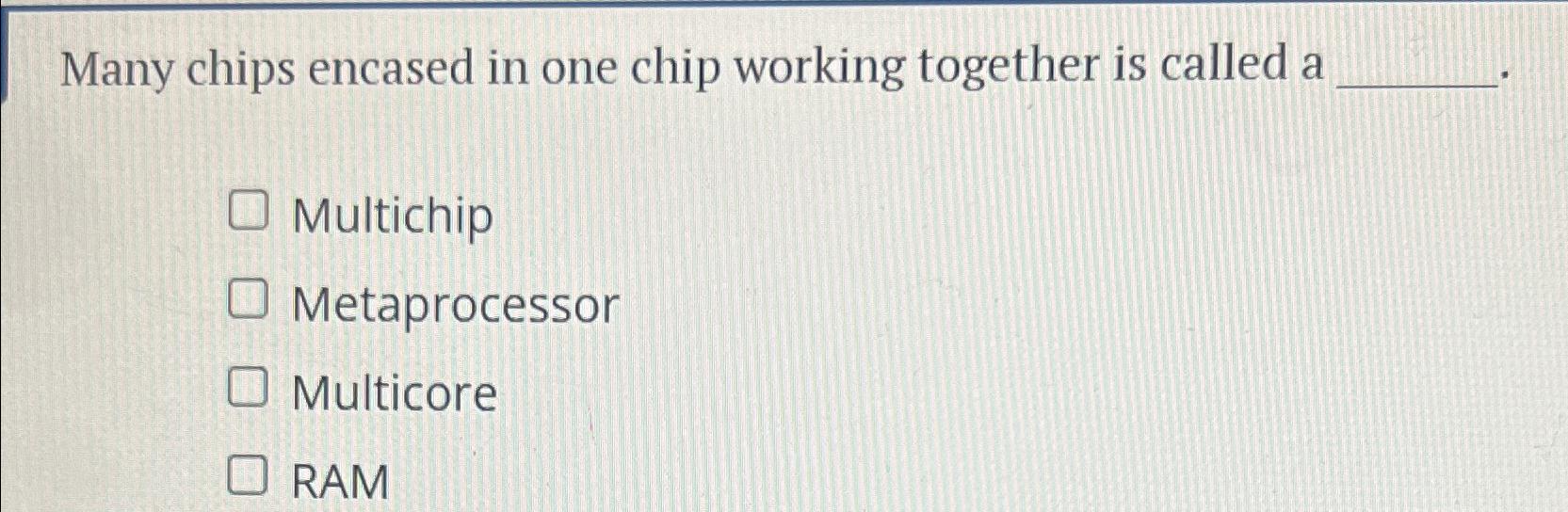 Many chips encased in one chip working together is | Chegg.com