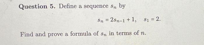 Solved Question 5. Define a sequence sn by sn=2sn−1+1,s1=2. | Chegg.com