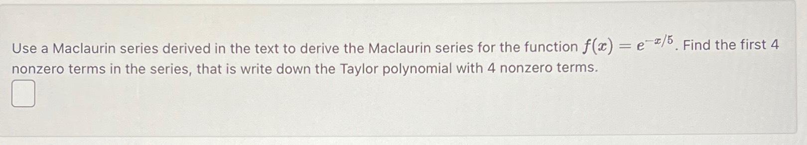Solved Use a Maclaurin series derived in the text to derive | Chegg.com