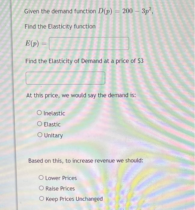 Solved Given the demand function D(p)=200−3p2, Find the | Chegg.com
