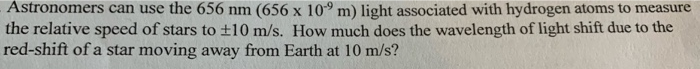 Solved Astronomers can use the 656 nm (656 x 10 m) light | Chegg.com