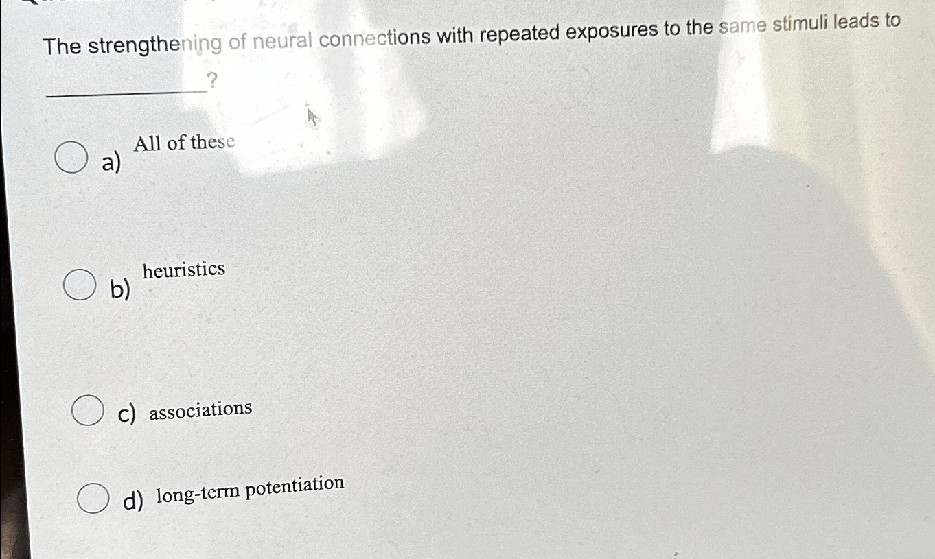 Solved The strengthening of neural connections with repeated | Chegg.com