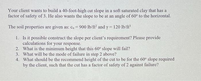 Solved Your client wants to build a 40-foot-high cut slope | Chegg.com