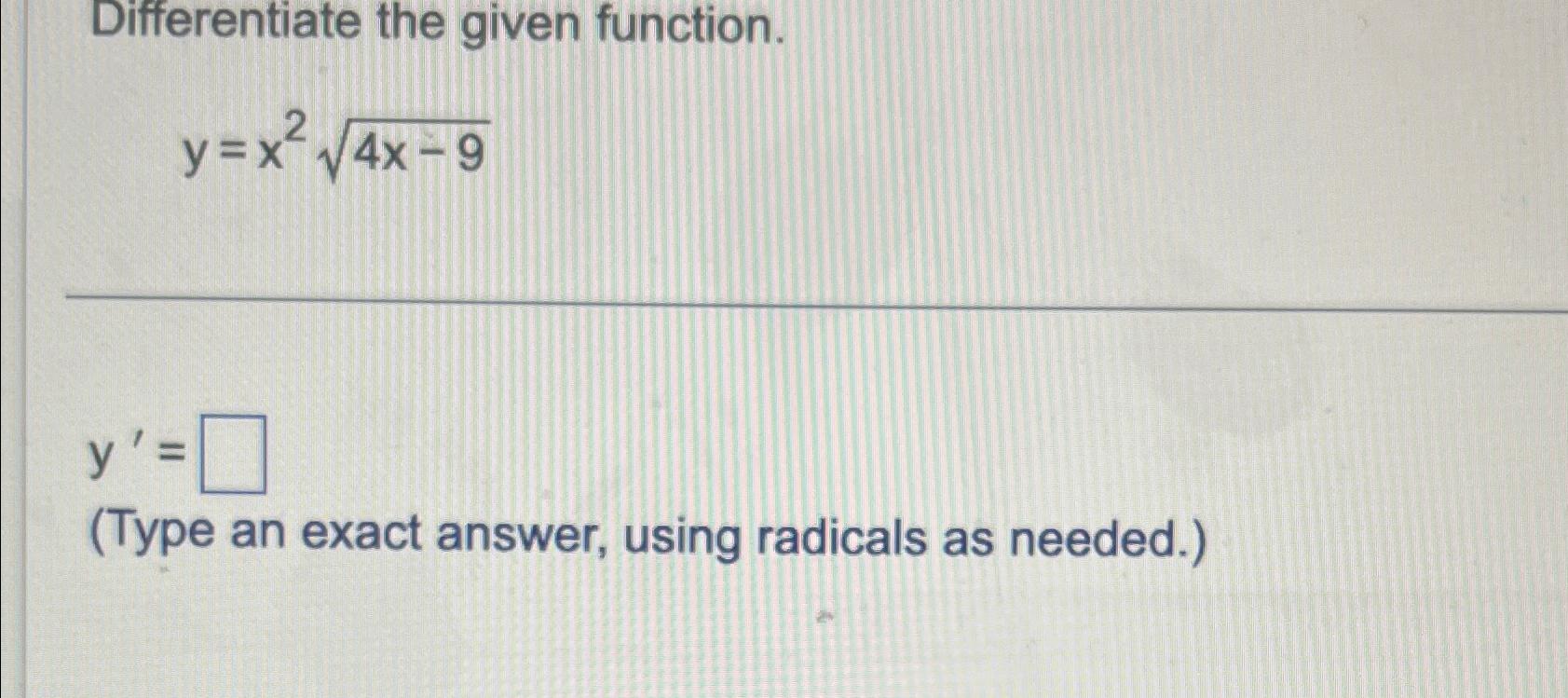 Solved Differentiate the given function.y=x24x-92y'=(Type an | Chegg.com