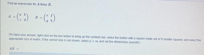 Solved Find an expression for A times B. A=(acbd)B=(egfh) | Chegg.com