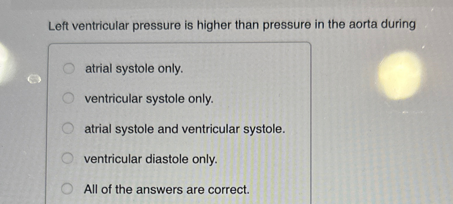 Solved Left ventricular pressure is higher than pressure in | Chegg.com