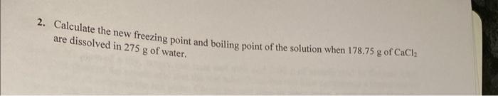 Solved 2. Calculate the new freezing point and boiling point | Chegg.com