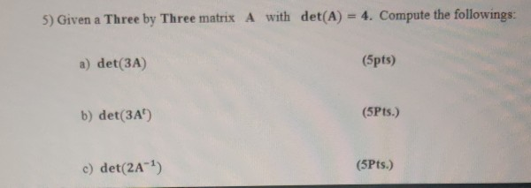 Solved 5) Given a Three by Three matrix A with det(A) = 4. | Chegg.com