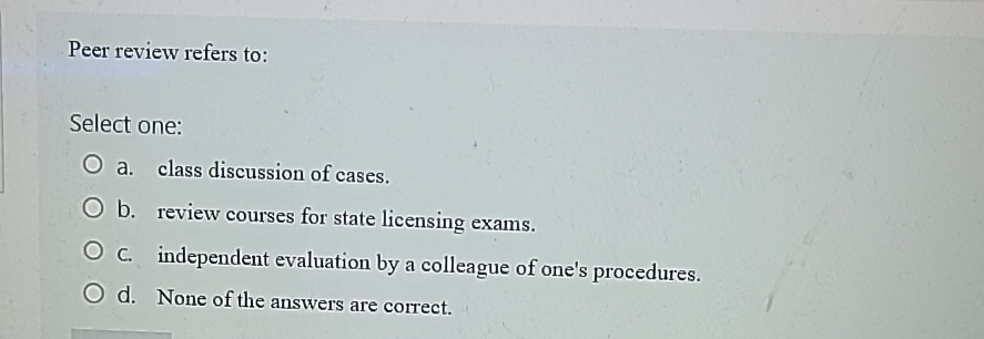 Solved Peer review refers to:Select one:a. ﻿class discussion | Chegg.com