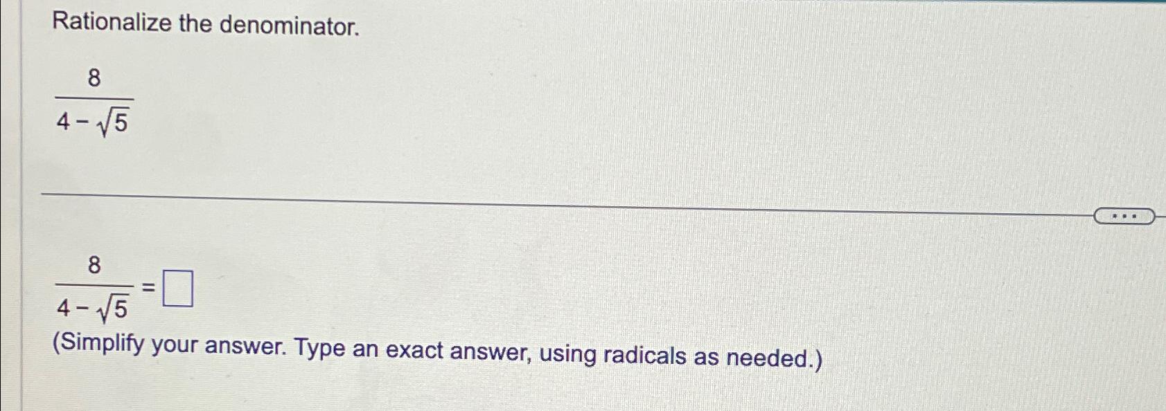 Solved Rationalize the denominator.84-5284-52=(Simplify your | Chegg.com