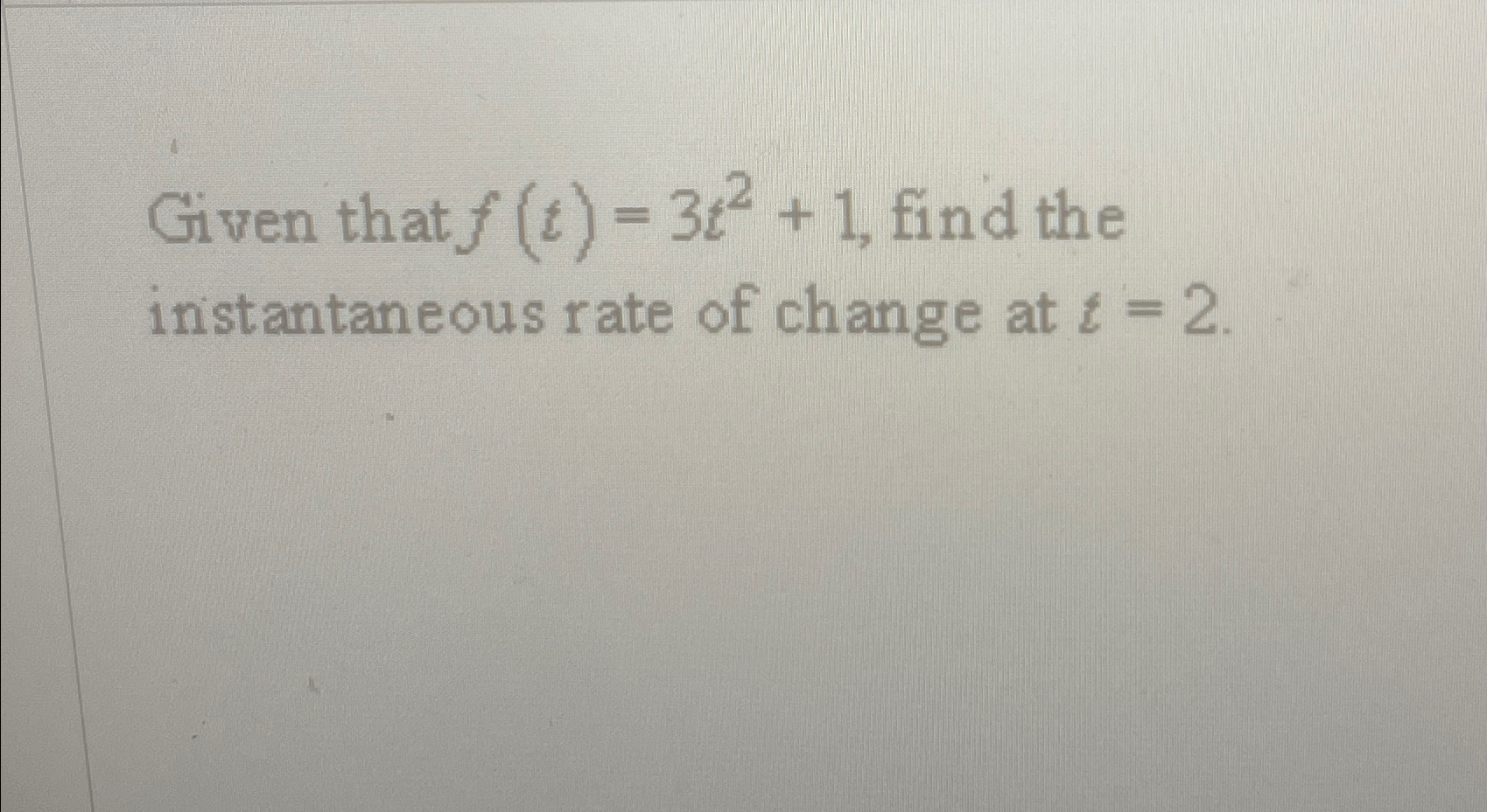 Solved Given that f(t)=3t2+1, ﻿find the instantaneous rate | Chegg.com