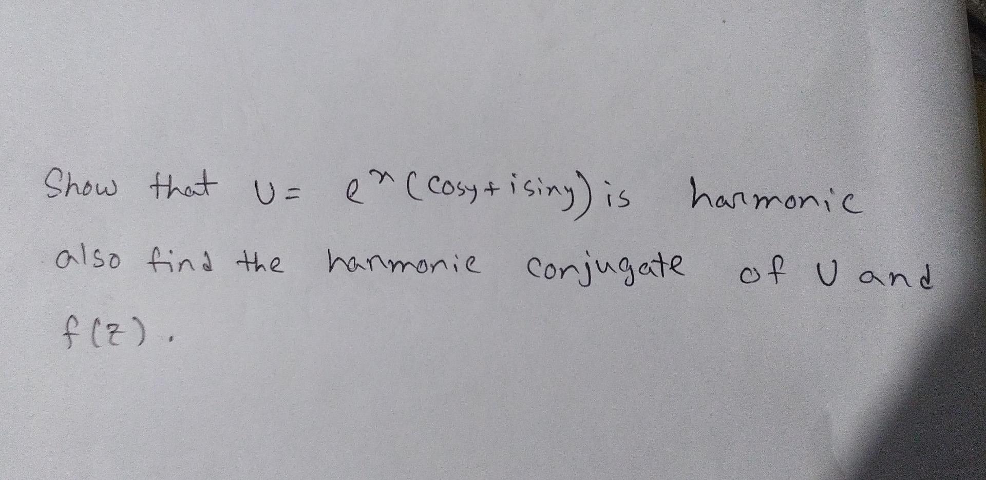 Solved Show that U=ex(cosy+isiny) is harmonic also find the | Chegg.com