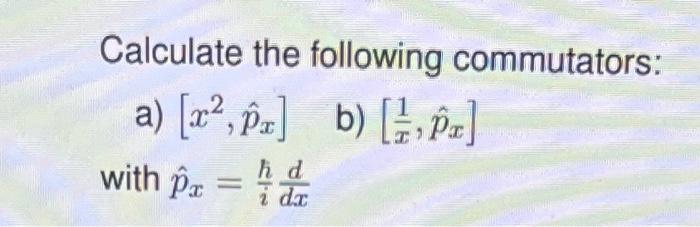 Solved Calculate The Following Commutators A [x2 P X] B
