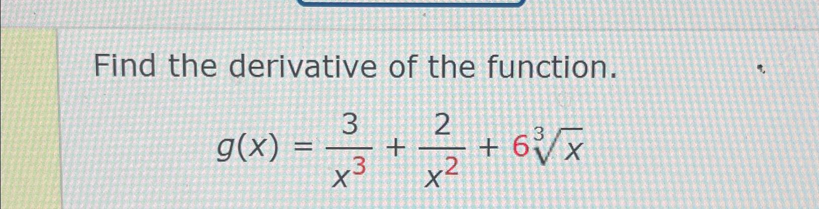 Solved Find the derivative of the function.g(x)=3x3+2x2+6x3 | Chegg.com