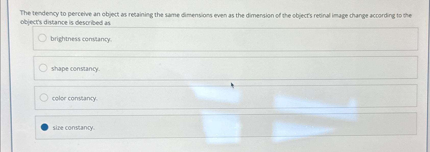 Solved The tendency to perceive an object as retaining the | Chegg.com